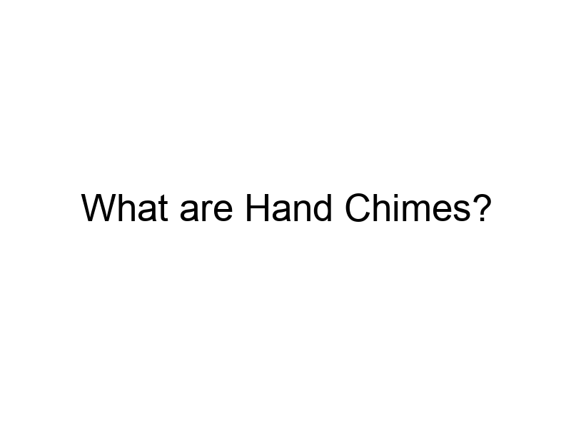 What Are Hand Chimes? » Ethatria
